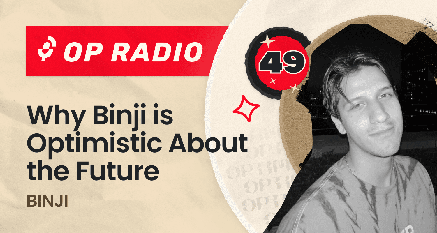 OP Radio #49: Why Binji is Optimistic About the Future - OP Radio