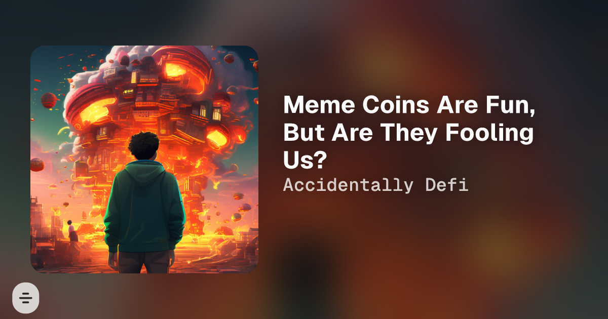 Meme Coins Are Fun, But Are They Fooling Us? - Accidentally Defi