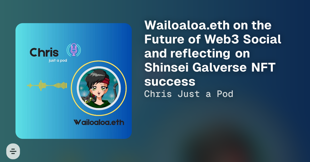 Wailoaloa.eth on the Future of Web3 Social and reflecting on Shinsei ...
