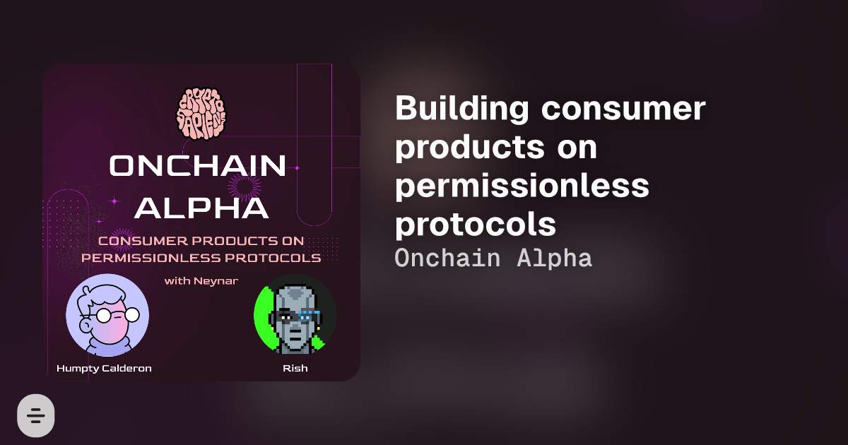 Building consumer products on permissionless protocols - Onchain Alpha