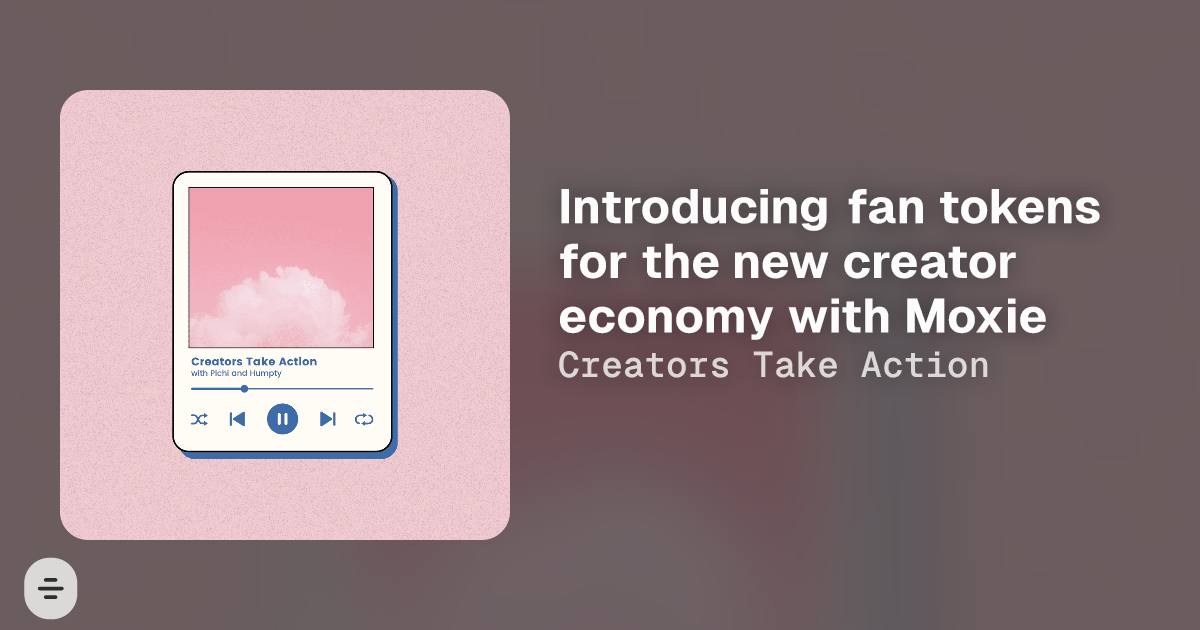 Introducing fan tokens for the new creator economy with Moxie - Creators Take Action