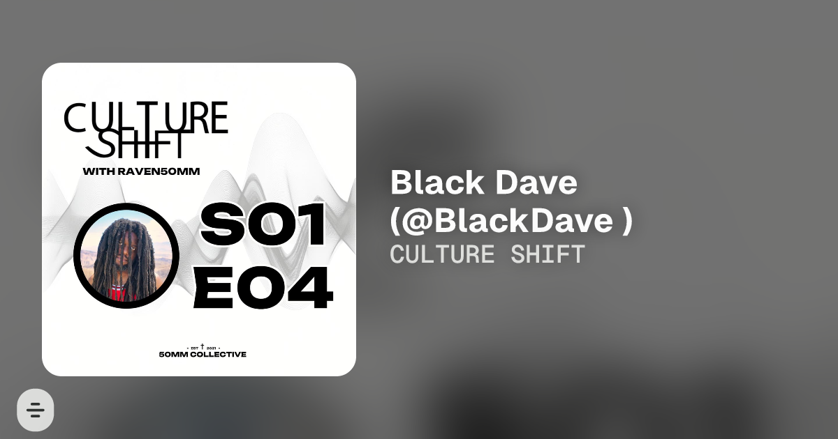 Black Dave (@BlackDave ) - CULTURE SHIFT