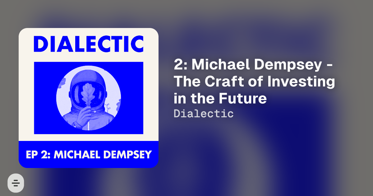 2: Michael Dempsey - The Craft of Investing in the Future - Dialectic