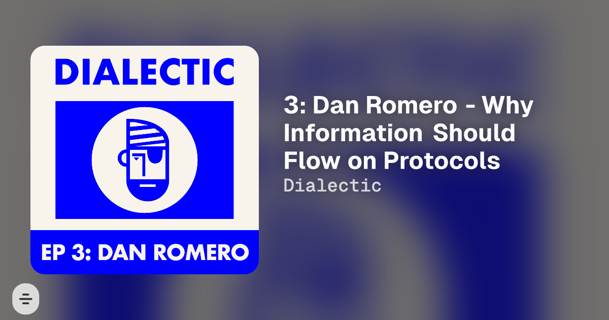 3: Dan Romero - Why Information Should Flow on Protocols - Dialectic