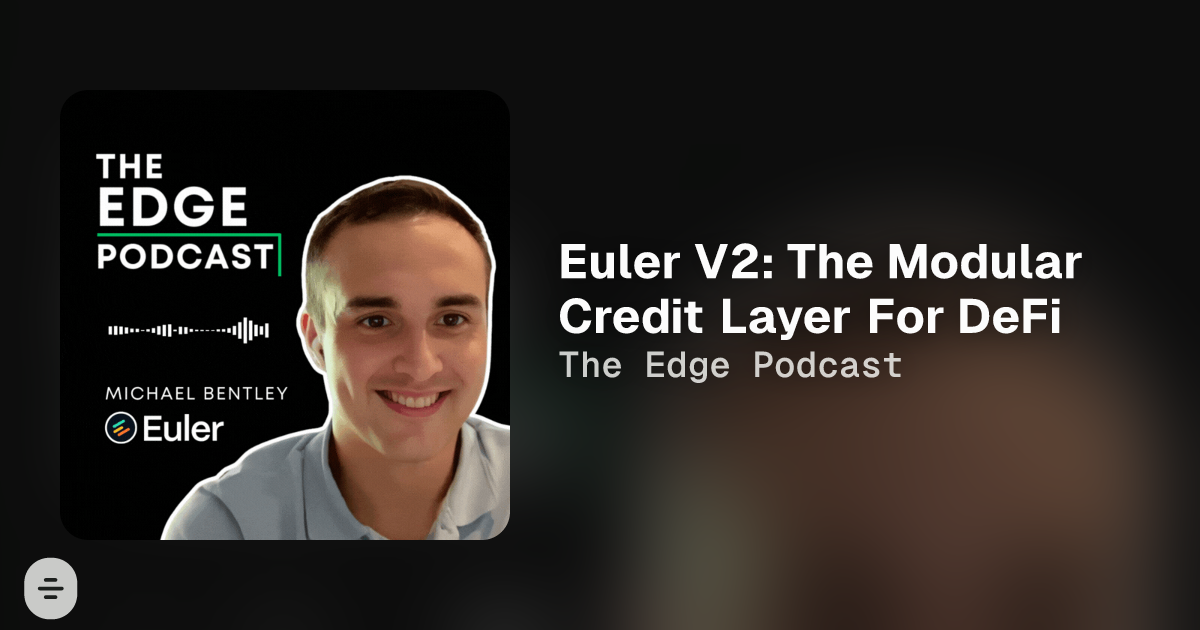 Euler V2: The Modular Credit Layer For DeFi - The Edge Podcast