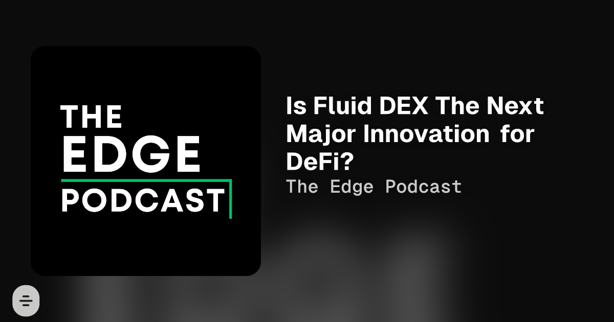 Is Fluid DEX The Next Major Innovation for DeFi? - The Edge Podcast