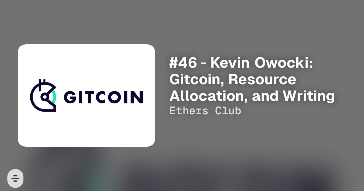 #46 - Kevin Owocki: Gitcoin, Resource Allocation, and Writing - Ethers Club