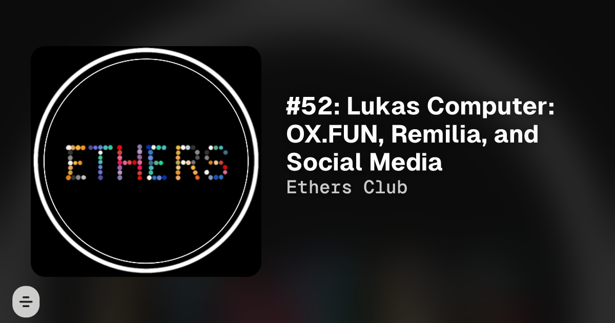 #52: Lukas Computer: OX.FUN, Remilia, and Social Media - Ethers Club