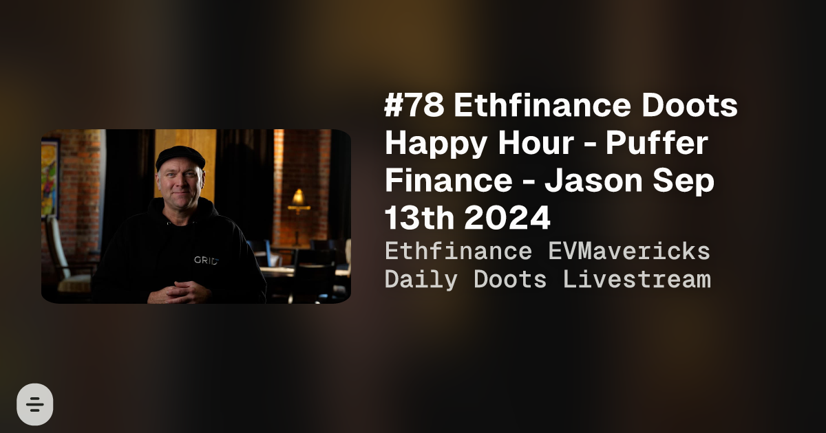 #78 Ethfinance Doots Happy Hour - Puffer Finance - Jason Sep 13th 2024 - Ethfinance EVMavericks ...