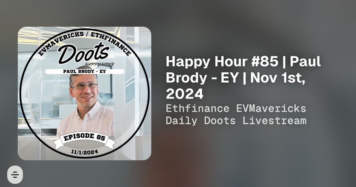 Happy Hour #85 | Paul Brody - EY | Nov 1st, 2024 - Ethfinance EVMavericks Daily Doots Livestream