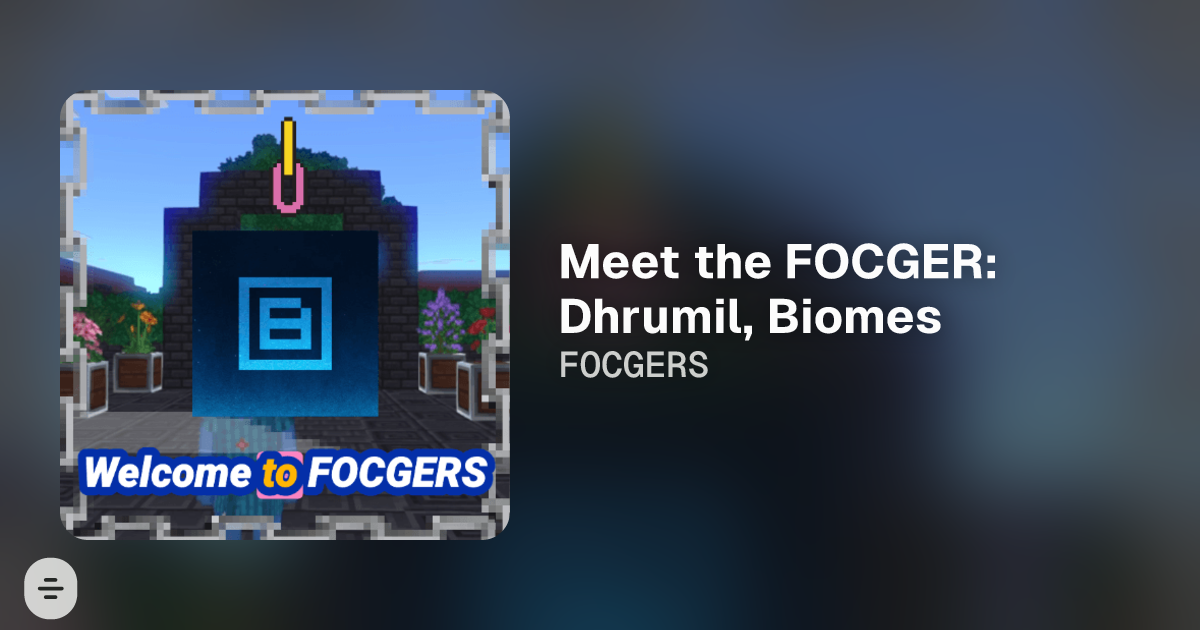 Meet the FOCGER: Dhrumil, Biomes - FOCGERS
