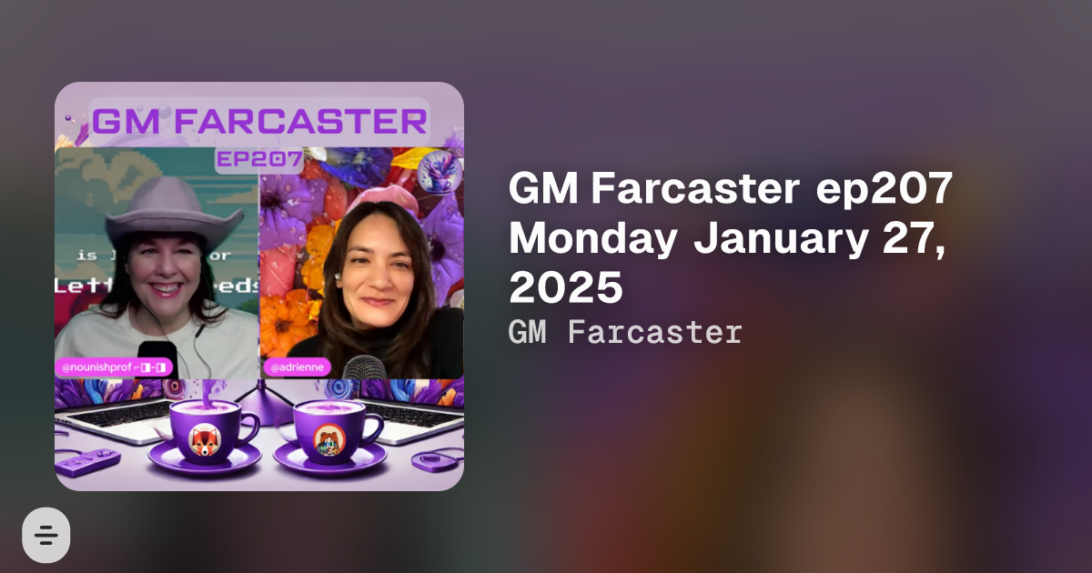 GM Farcaster ep207 Monday January 27, 2025 - GM Farcaster
