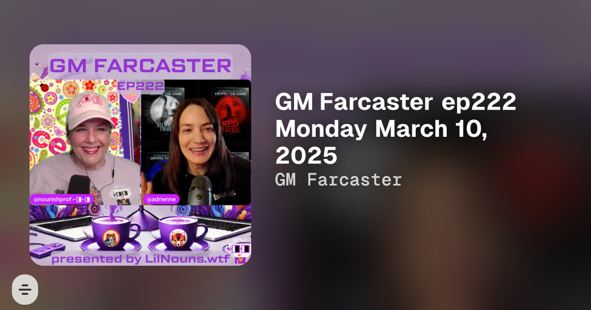 GM Farcaster ep222 Monday March 10, 2025 - GM Farcaster
