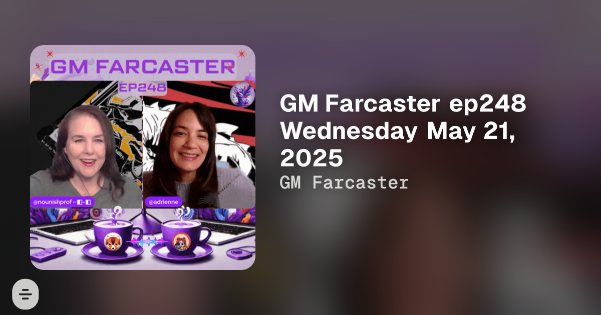 GM Farcaster ep248 Wednesday May 21, 2025 - GM Farcaster