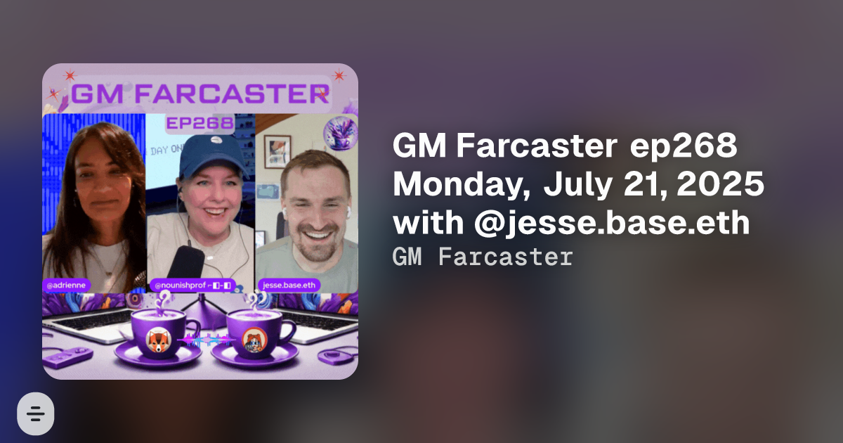 GM Farcaster ep268 Monday, July 21, 2025 with @jesse.base.eth - GM Farcaster