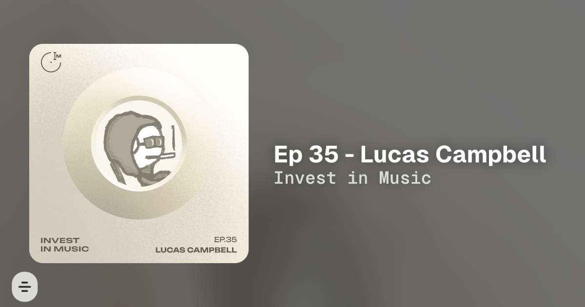 Ep 35 - Lucas Campbell - Invest in Music