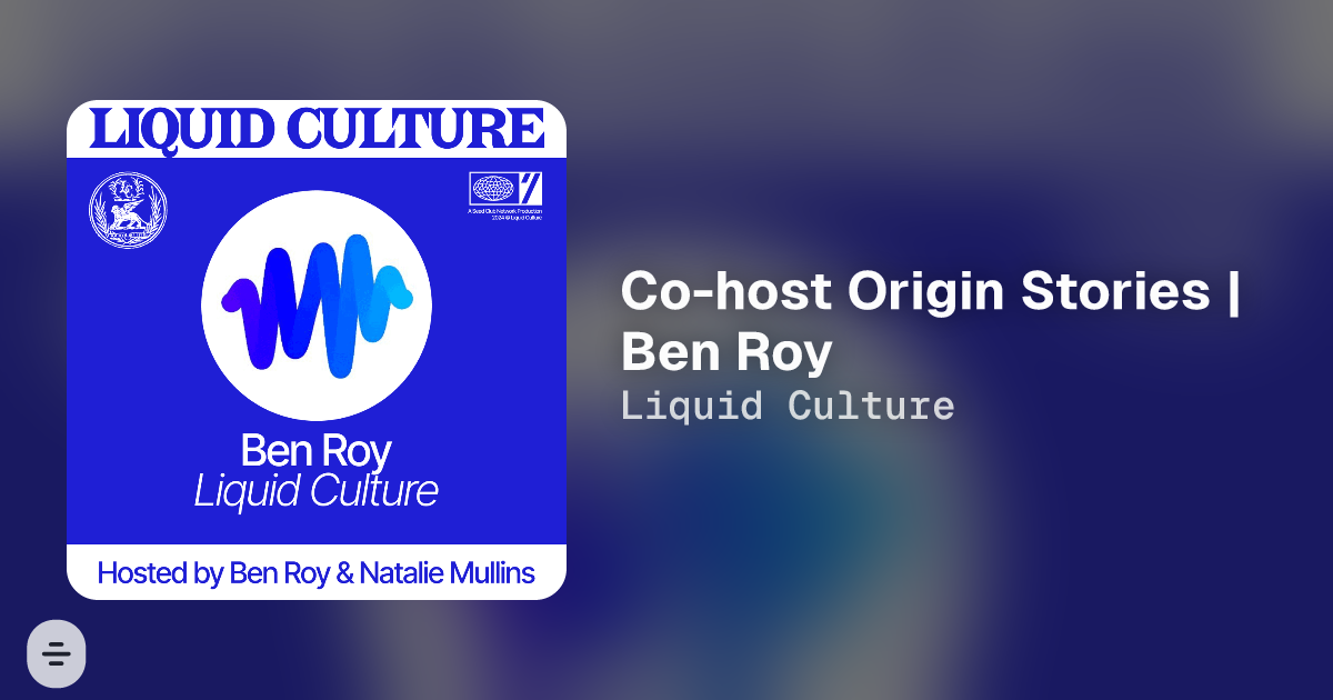 Co-host Origin Stories | Ben Roy - Liquid Culture