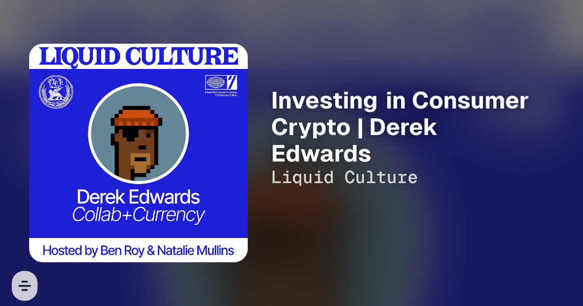 Investing in Consumer Crypto | Derek Edwards - Liquid Culture