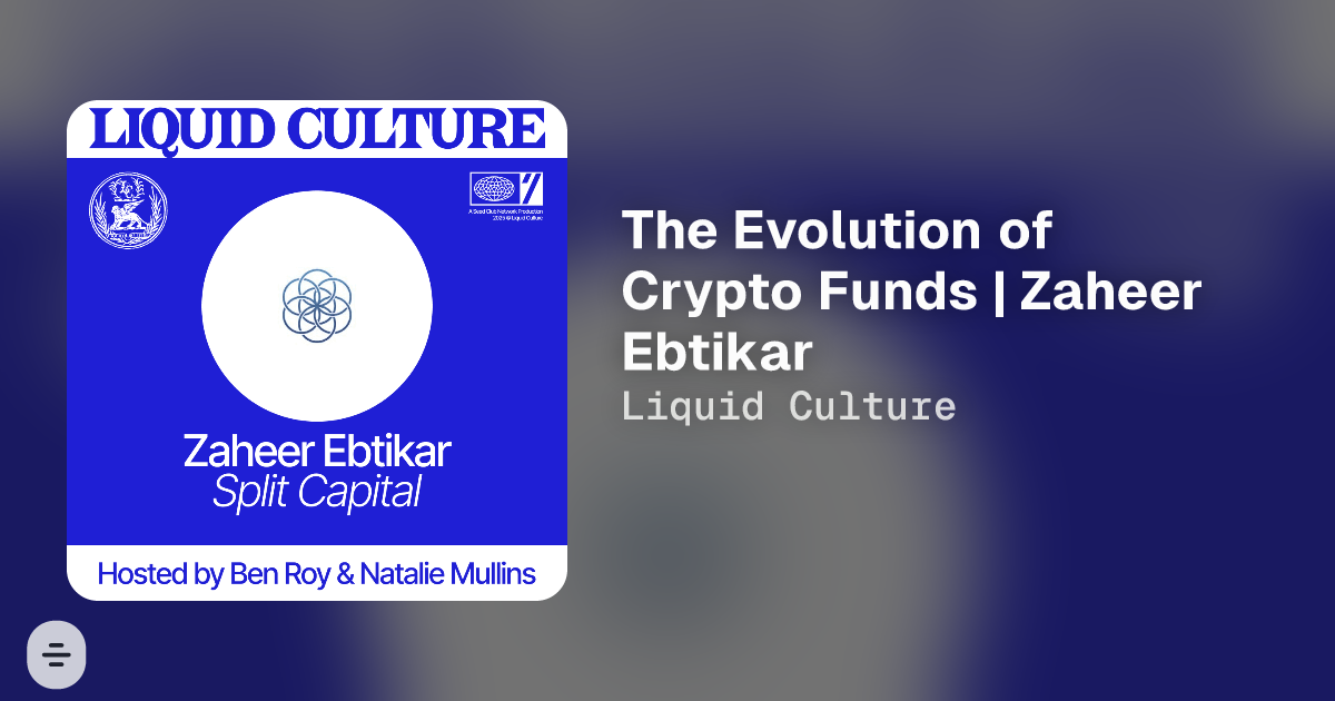 The Evolution of Crypto Funds | Zaheer Ebtikar - Liquid Culture