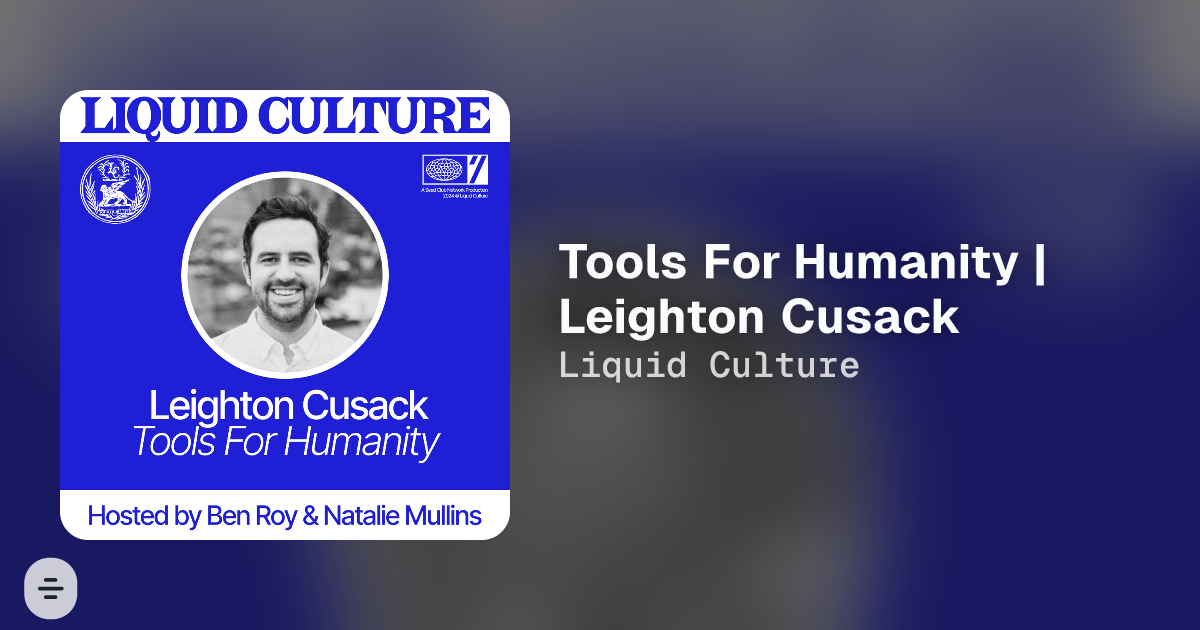 Tools For Humanity | Leighton Cusack - Liquid Culture
