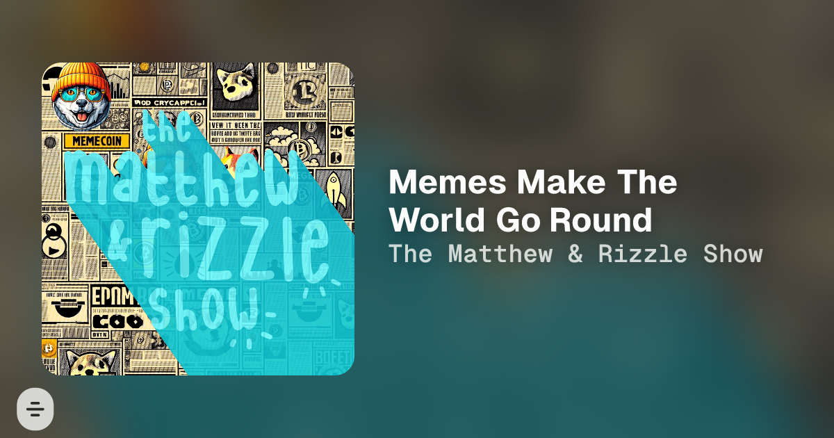 Memes Make The World Go Round - The Matthew & Rizzle Show
