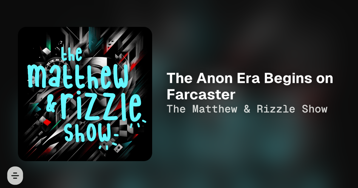 The Anon Era Begins on Farcaster - The Matthew & Rizzle Show