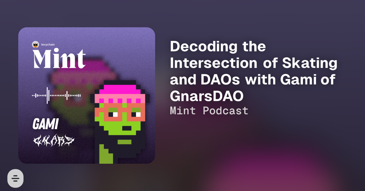 Decoding the Intersection of Skating and DAOs with Gami of GnarsDAO - Mint Podcast