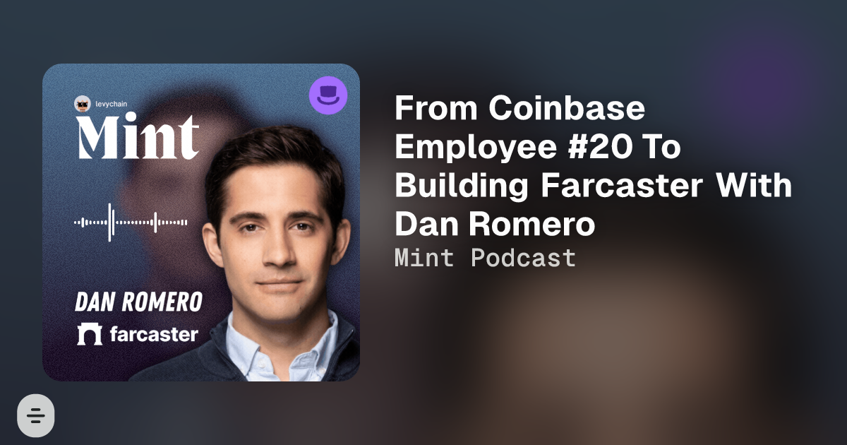 From Coinbase Employee #20 To Building Farcaster With Dan Romero - Mint ...