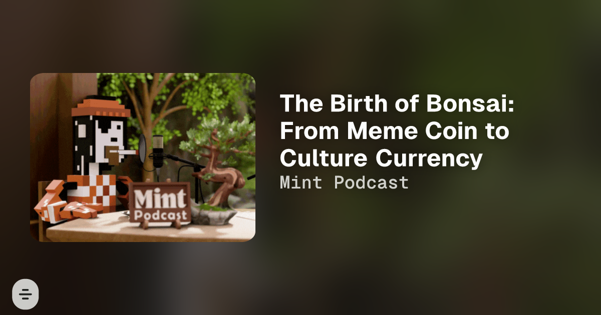 The Birth of Bonsai: From Meme Coin to Culture Currency - Mint Podcast