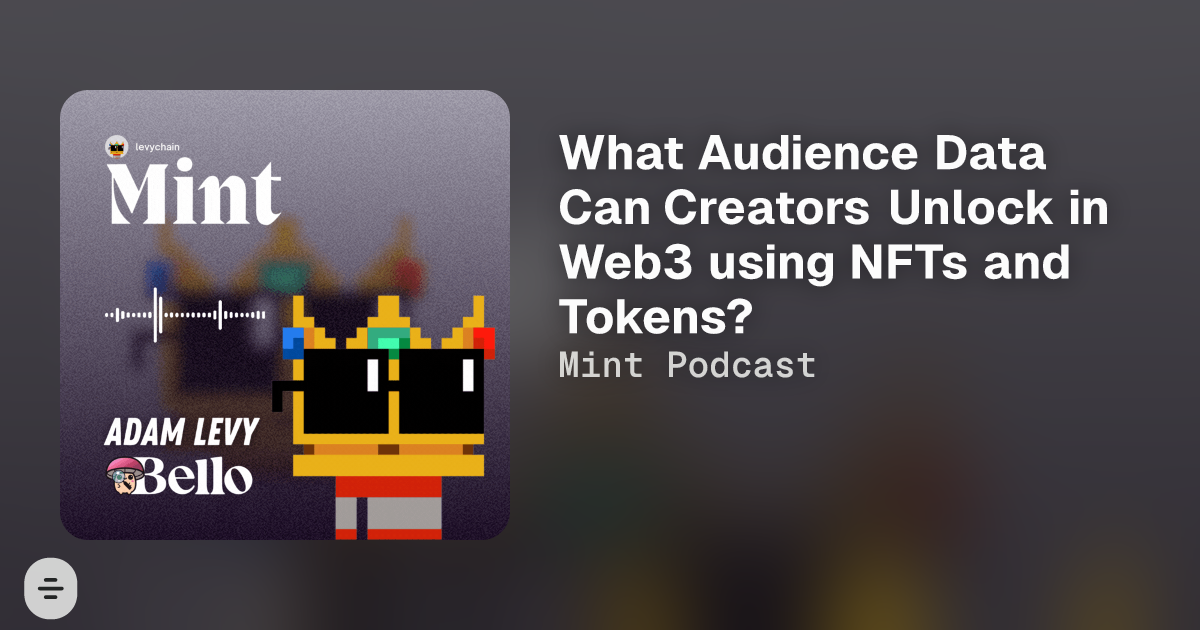 What Audience Data Can Creators Unlock in Web3 using NFTs and Tokens? - Mint Podcast