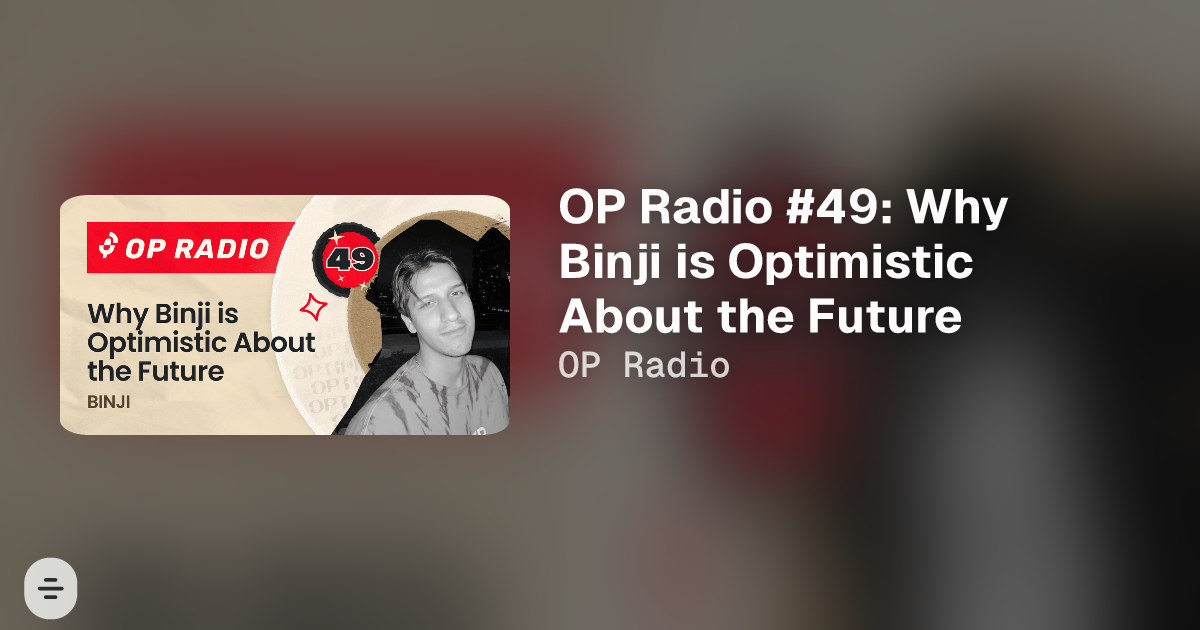 OP Radio #49: Why Binji is Optimistic About the Future - OP Radio