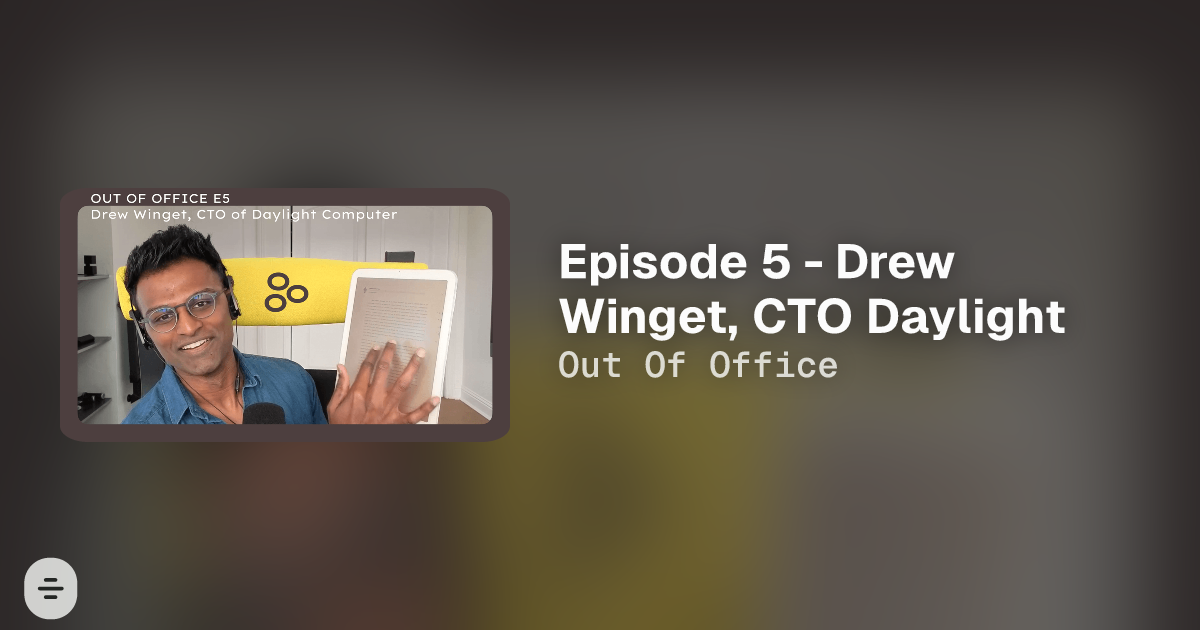 Episode 5 - Drew Winget, CTO Daylight - Out Of Office