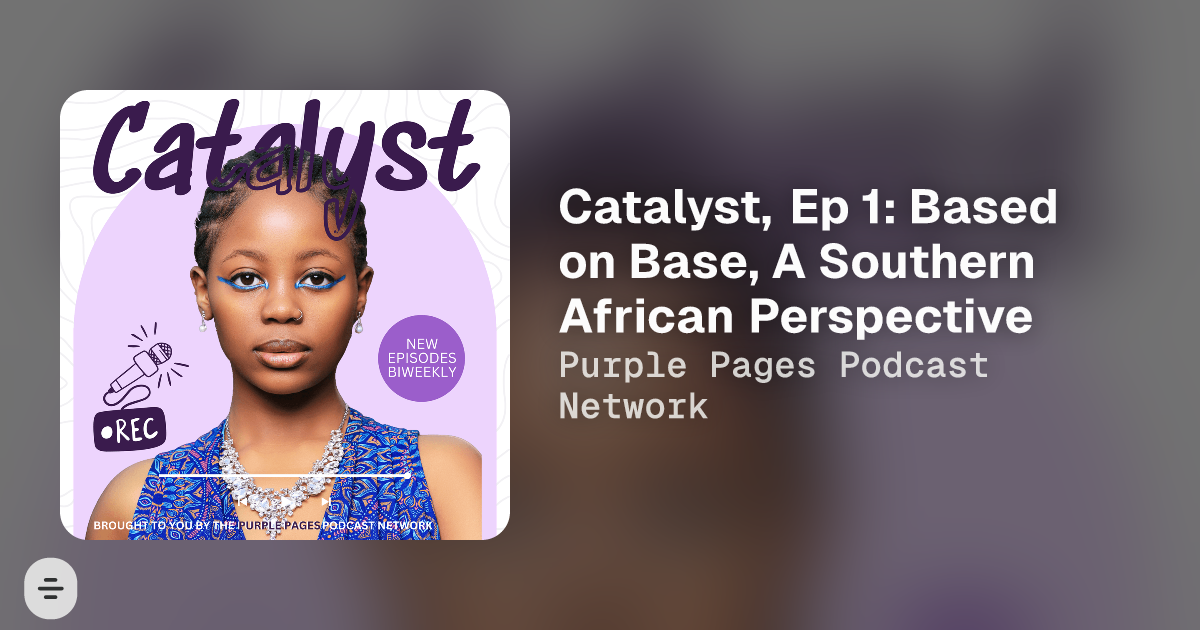 Catalyst, Ep 1: Based on Base, A Southern African Perspective - Purple Pages Podcast Network
