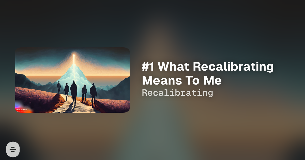 #1 What Recalibrating Means To Me - Recalibrating