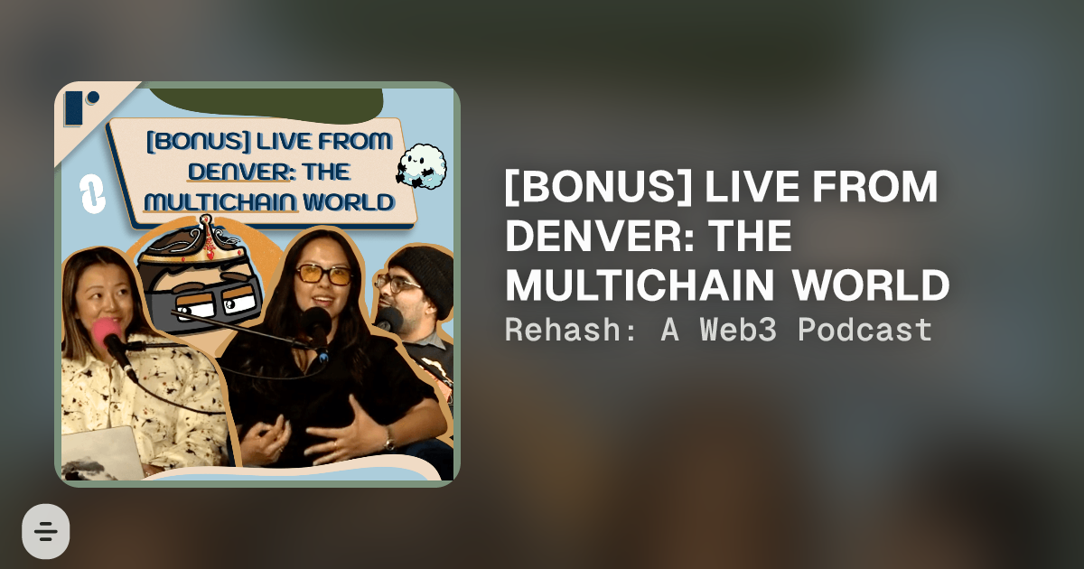 [BONUS] LIVE FROM DENVER: THE MULTICHAIN WORLD - Rehash: A Web3 Podcast
