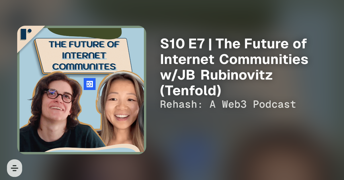 S10 E7 | The Future of Internet Communities w/JB Rubinovitz (Tenfold) - Rehash: A Web3 Podcast