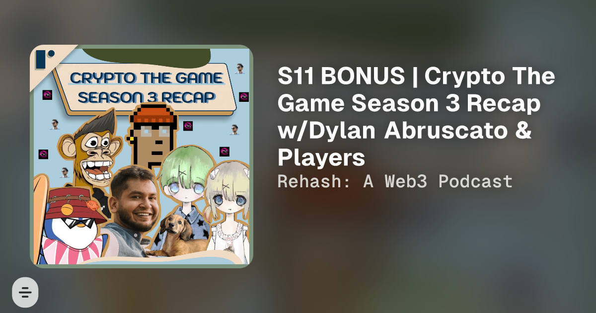 S11 BONUS | Crypto The Game Season 3 Recap w/Dylan Abruscato & Players - Rehash: A Web3 Podcast