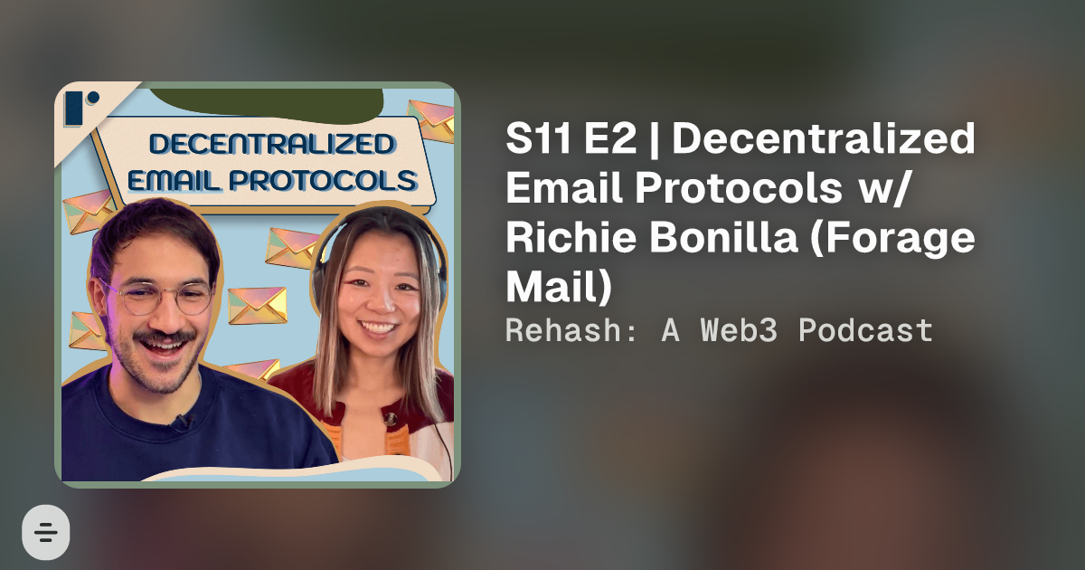 S11 E2 | Decentralized Email Protocols w/Richie Bonilla (Forage Mail) - Rehash: A Web3 Podcast