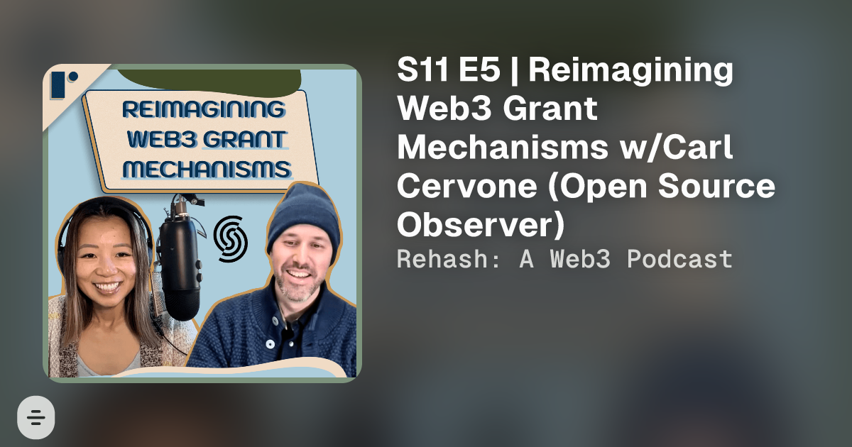 S11 E5 | Reimagining Web3 Grant Mechanisms w/Carl Cervone (Open Source Observer) - Rehash: A ...