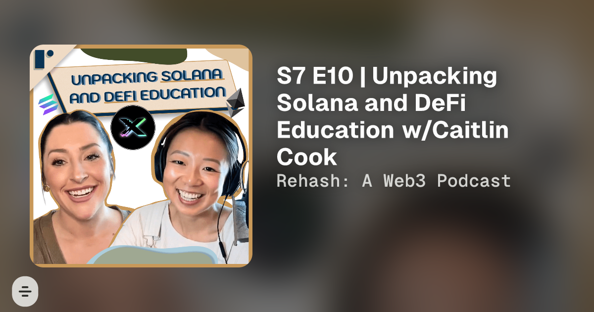 S7 E10 | Unpacking Solana and DeFi Education w/Caitlin Cook - Rehash: A ...