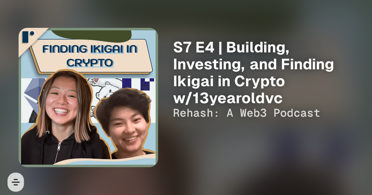 S7 E4 | Building, Investing, and Finding Ikigai in Crypto w/13yearoldvc ...