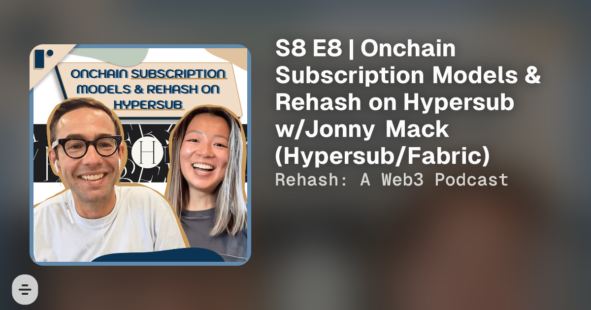 S8 E8 | Onchain Subscription Models & Rehash on Hypersub w/Jonny Mack (Hypersub/Fabric) - Rehash ...