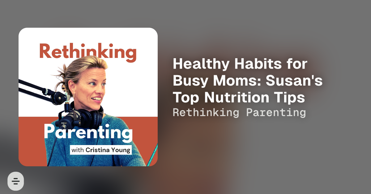 Healthy Habits for Busy Moms: Susan's Top Nutrition Tips - Rethinking ...