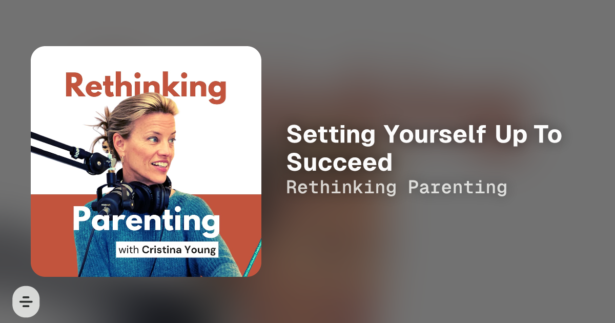 Setting Yourself Up To Succeed - Rethinking Parenting