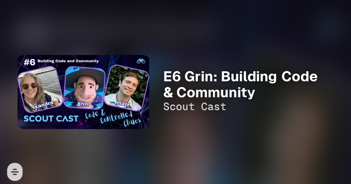 E6 Grin: Building Code & Community - Scout Cast