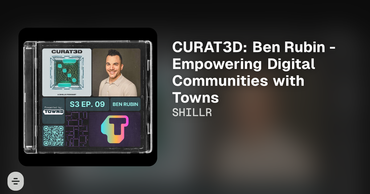 CURAT3D: Ben Rubin - Empowering Digital Communities with Towns - SHILLR