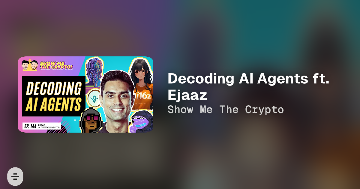 Decoding AI Agents ft. Ejaaz - Show Me The Crypto