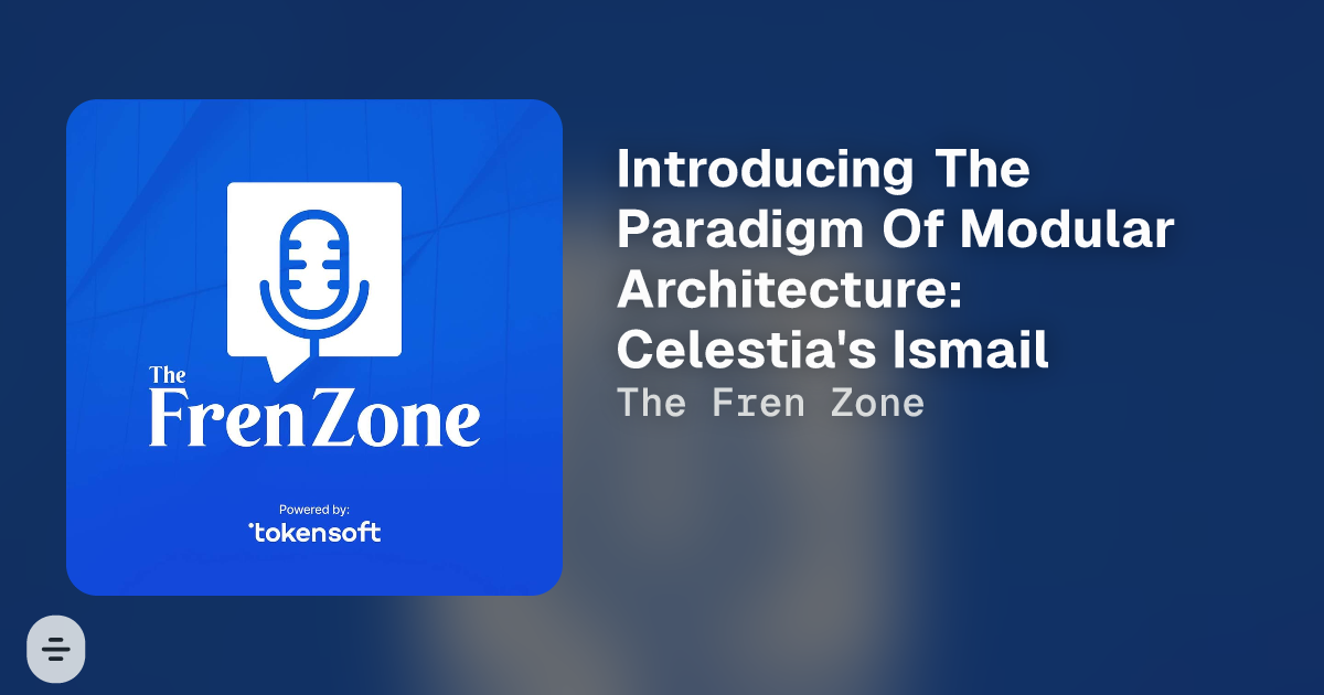 Introducing The Paradigm Of Modular Architecture: Celestia's Ismail - The Fren Zone