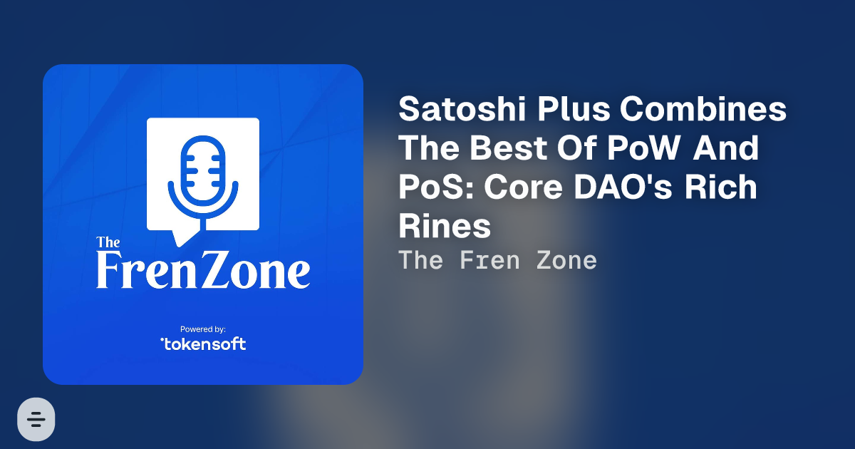 Satoshi Plus Combines The Best Of PoW And PoS: Core DAO's Rich Rines - The Fren Zone