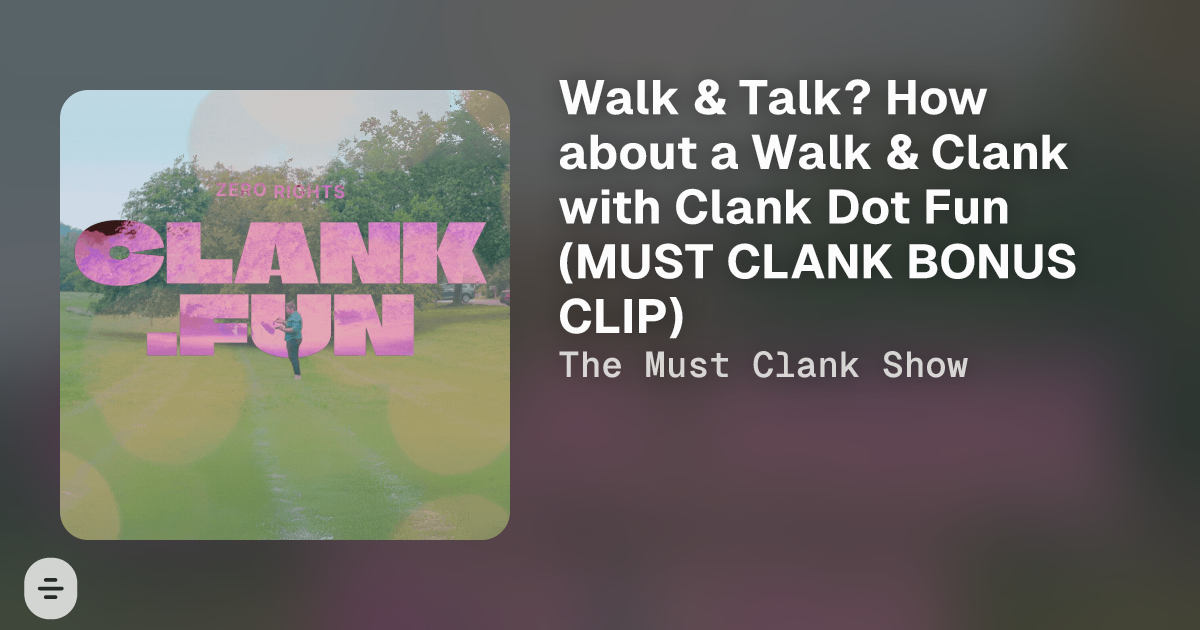 Walk & Talk? How about a Walk & Clank with Clank Dot Fun (MUST CLANK BONUS CLIP) - The Must ...